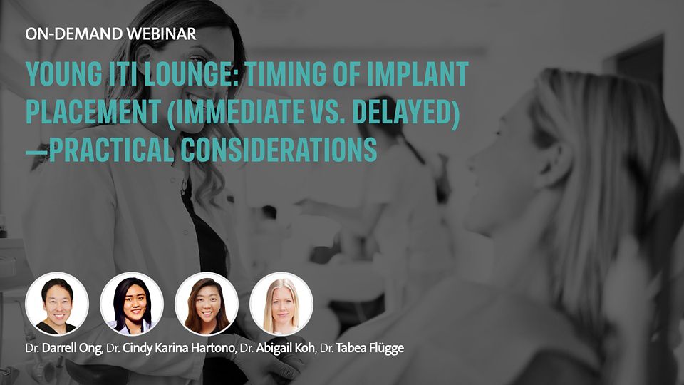 Young ITI Lounge: Timing of implant placement (immediate vs. delayed)—practical considerations