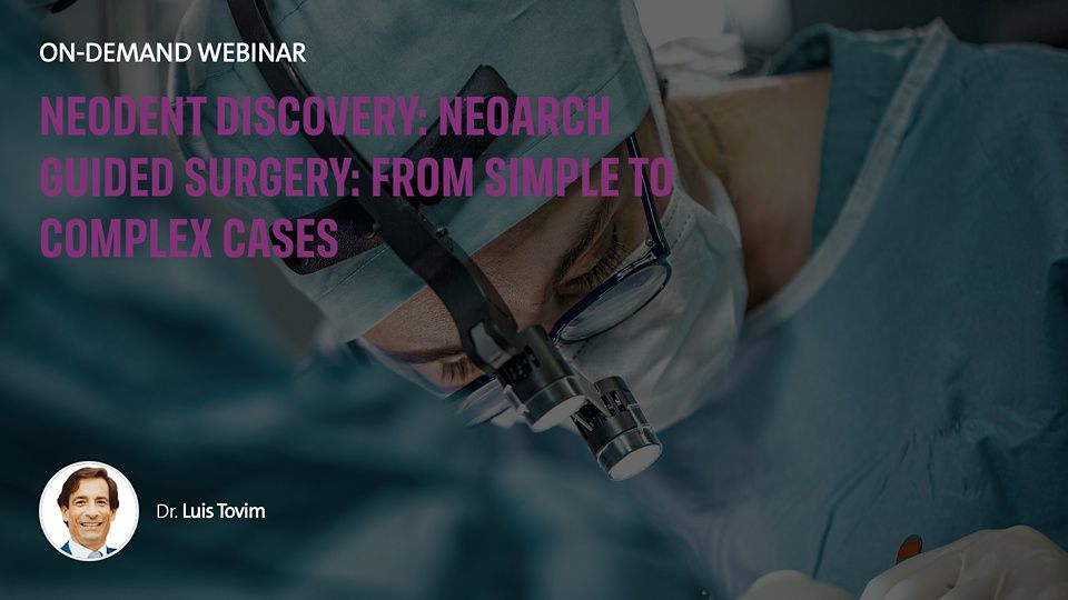 Neodent Discovery: Neoarch Guided Surgery—from simple to complex cases